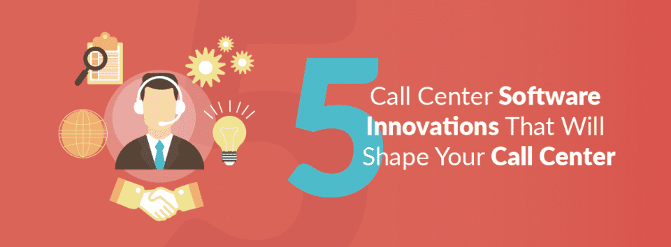 5 Call Center Software Innovations That Will Shape Your Call Center - TCN
