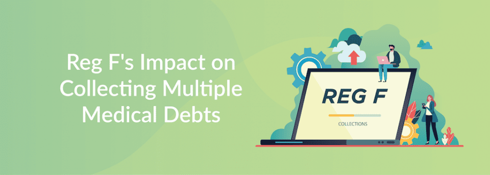 Regulation F's Impact on Collecting Multiple Medical Debts - TCN