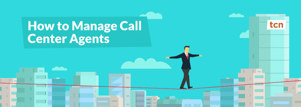 Learn How To Best Manage Your Call Center Agents Today | TCN