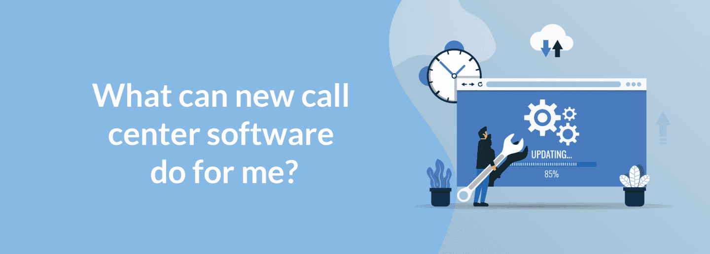 What Can New Call Center Software Do For You? | TCN