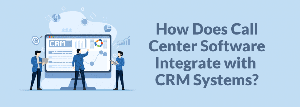 How Does Call Center Software Integrate with CRM Systems? | TCN How Does Call Center Software Integrate with CRM Systems? | TCN
