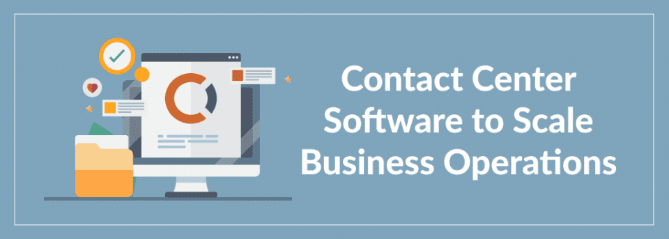 Contact Center Software to Help My Business to Scale Operations